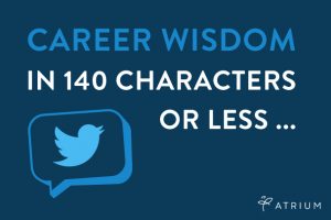 Career Wisdom in 140 Characters or Less | Atrium Career Column